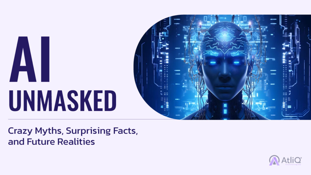 AI Unmasked: Crazy Myths, Surprising Facts, and Future Realities - AtliQ AI